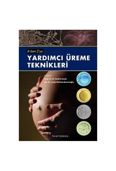 A’Dan Z’Ye Yardımcı Üreme Teknikleri A’Dan Z’Ye Yardımcı Üreme Teknikleri