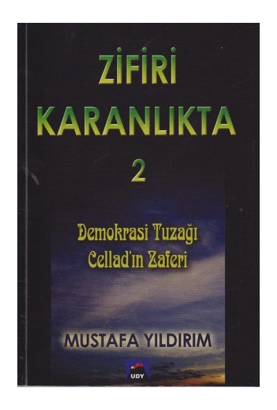 Zifiri Karanlıkta Cilt 2: Demokrasi Tuzağı Cellad'In Zaferi Zifiri Karanlıkta Cilt 2: Demokrasi Tuzağı Cellad'In Zaferi