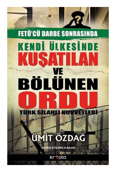 Kendi Ülkesinde Kuşatılan Ordu - Türk Silahlı Kuvvetleri-Ümit Özdağ Kendi Ülkesinde Kuşatılan Ordu - Türk Silahlı Kuvvetleri-Ümit Özdağ