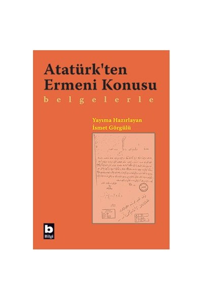 Atatürk''Ten Ermeni Konusu Belgelerle-İsmet Görgülü Atatürk''Ten Ermeni Konusu Belgelerle-İsmet Görgülü