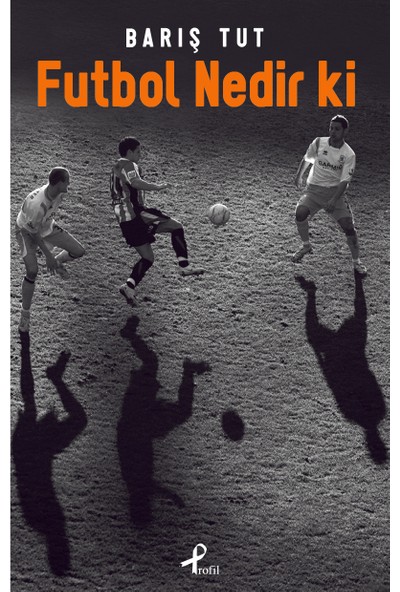 Futbol Nedir Ki - Barış Tut Futbol Nedir Ki - Barış Tut