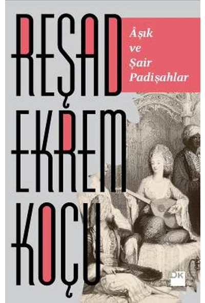 Aşık Ve Şair Padişahlar - Reşad Ekrem Koçu Aşık Ve Şair Padişahlar - Reşad Ekrem Koçu