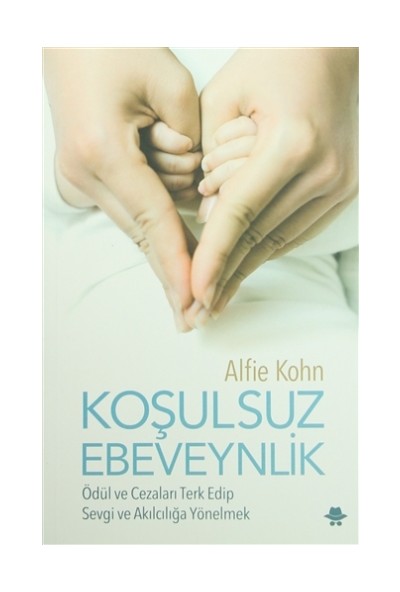 Koşulsuz Ebeveynlik - Alfie Kohn Koşulsuz Ebeveynlik - Alfie Kohn