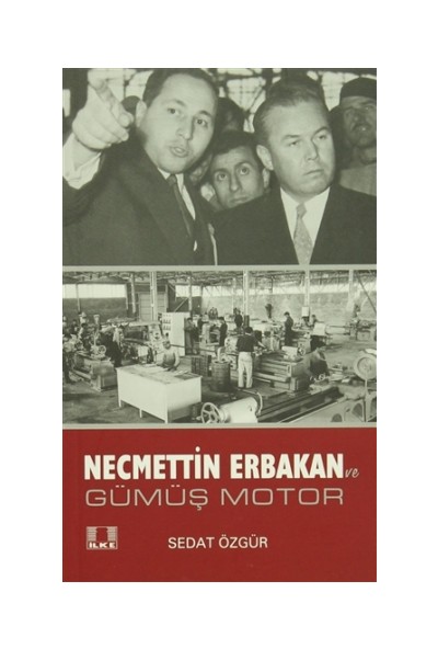 Necmettin Erbakan ve Gümüş Motor - Sedat Özgür Necmettin Erbakan ve Gümüş Motor - Sedat Özgür