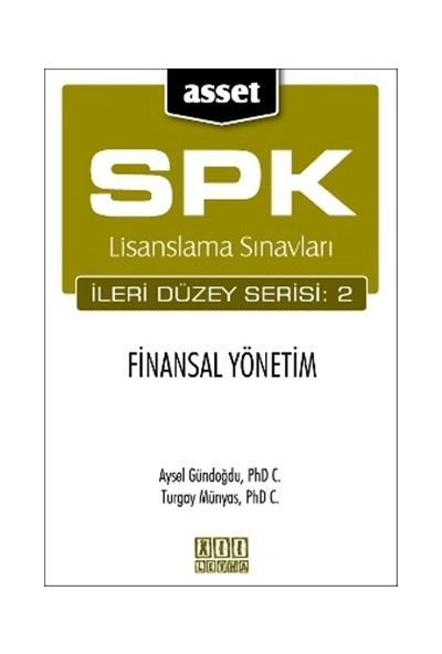 SPK Lisanslama Sınavları İleri Düzey Serisi: 2 Finansal Yönetim SPK Lisanslama Sınavları İleri Düzey Serisi: 2 Finansal Yönetim