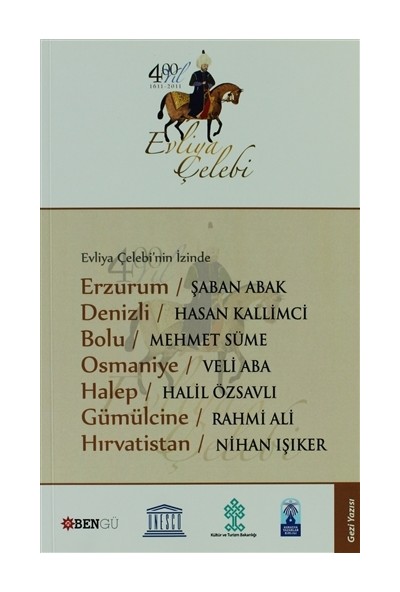 Evliya Çelebi’nin İzinde Erzurum - Denizli - Bolu - Osmaniye - Halep - Gümülcine - Hırvatistan Evliya Çelebi’nin İzinde Erzurum - Denizli - Bolu - Osmaniye - Halep - Gümülcine - Hırvatistan