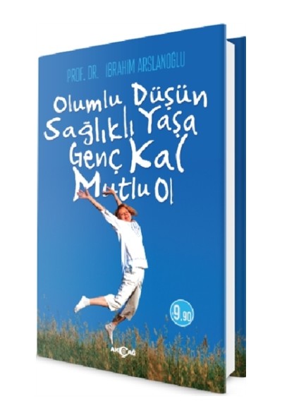 Olumlu Düşün Sağlıklı Yaşa Genç Kal Mutlu Ol Olumlu Düşün Sağlıklı Yaşa Genç Kal Mutlu Ol