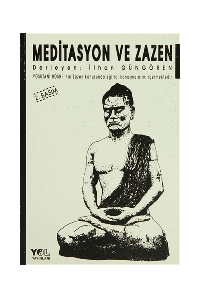 Meditasyon ve Zazen Yosutani Roshi’nin Zazen Konusunda Eğitici Konuşmalarını İçermektedir Meditasyon ve Zazen Yosutani Roshi’nin Zazen Konusunda Eğitici Konuşmalarını İçermektedir