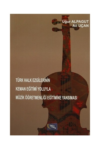 Türk Halk Ezgilerinin Keman Eğitimi Yoluyla Müzik Öğretmenliği Eğitimine Yansıması Türk Halk Ezgilerinin Keman Eğitimi Yoluyla Müzik Öğretmenliği Eğitimine Yansıması
