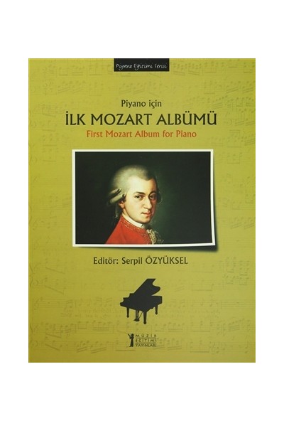Piyano için İlk Mozart Albümü / First Mozart Album for Piano Piyano için İlk Mozart Albümü / First Mozart Album for Piano