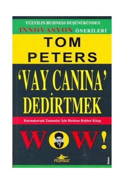 Vay Canına Dedirtmek Karmaşık Zamanlar İçin Herkese Rehber Kitap - Tom Peters Vay Canına Dedirtmek Karmaşık Zamanlar İçin Herkese Rehber Kitap - Tom Peters