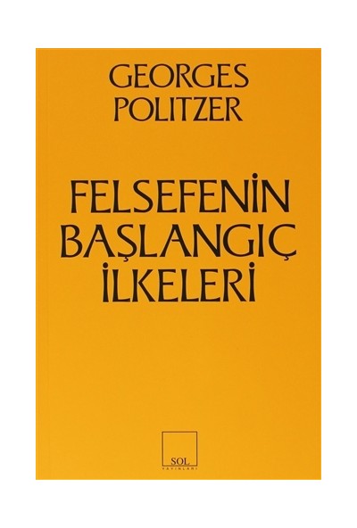 Felsefenin Başlangıç İlkeleri - Georges Politzer Felsefenin Başlangıç İlkeleri - Georges Politzer