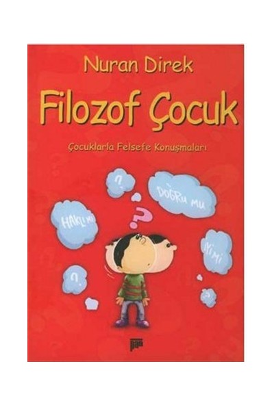 Filozof Çocuk Çocuklarla Felsefe Konuşmaları - Nuran Direk Filozof Çocuk Çocuklarla Felsefe Konuşmaları - Nuran Direk