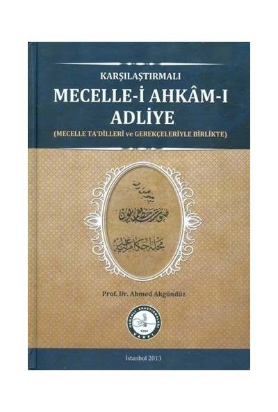 Karşılaştırmalı Mecelle-i Ahkam-I Adliye - Ahmed Akgündüz