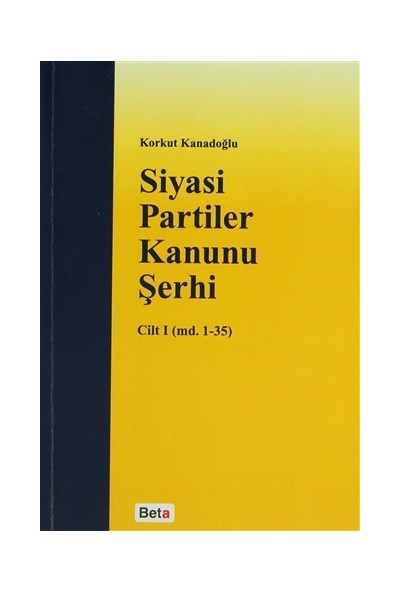 Siyasi Partiler Kanunu Şerhi Cilt 1 (md. 1- 35)