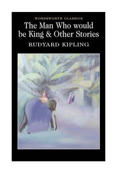 The Man Who Would be King and Other Stories - Rudyard Kipling