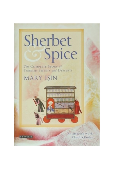 Sherbet and Spice: The Complete Story of Turkish Sweets and Desserts