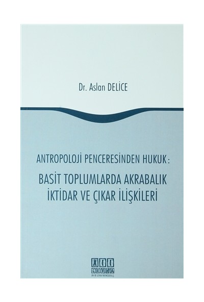 Antropoloji Penceresinden Hukuk: Basit Toplumlarda Akrabalık İktidar ve Çıkar İlişkileri