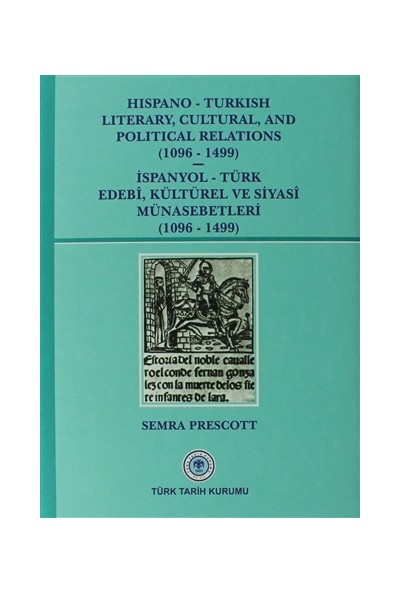 Hispano-Turkish Literary, Cultural, and Political Relations (1096-1499) / İspanyol-Türk Edebi, Kültürel ve Siyasi Münasebetleri (1096-1499) Hispano-Turkish Literary, Cultural, and Political Relations (1096-1499) / İspanyol-Türk Edebi, Kültürel ve Siyasi Münasebetleri (1096-1499)