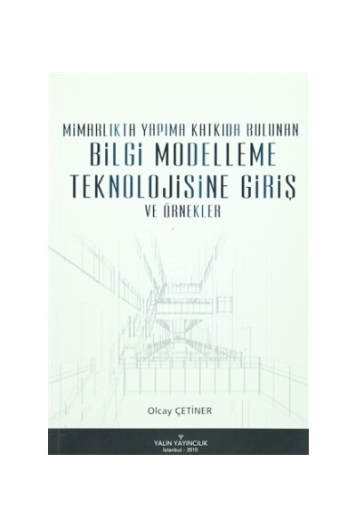 Mimarlıkta Yapıma Katkıda Bulunan Bilgi Modelleşme Teknolojisine Giriş ve Örnekler Mimarlıkta Yapıma Katkıda Bulunan Bilgi Modelleşme Teknolojisine Giriş ve Örnekler