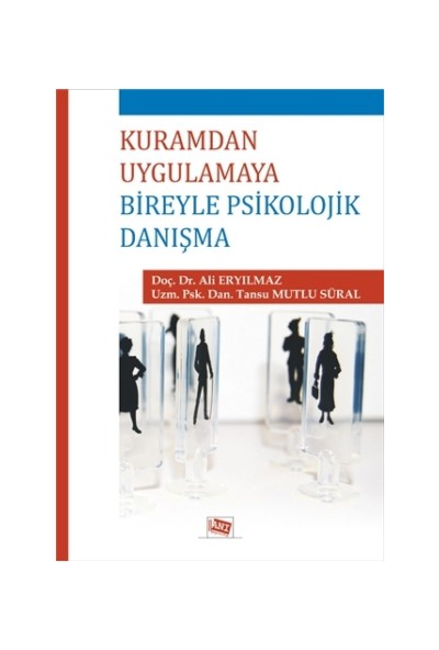 Kuramdan Uygulamaya Bireyle Psikolojik Danışma
