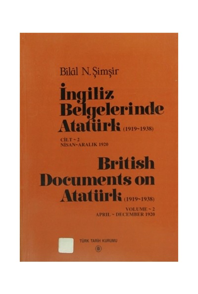 İngiliz Belgelerinde Atatürk (1919-1938) Cilt: 2 Nisan-Aralık 1920 / British Documents on Atatürk (1919-1938) Volume: 2 April-December 1920 İngiliz Belgelerinde Atatürk (1919-1938) Cilt: 2 Nisan-Aralık 1920 / British Documents on Atatürk (1919-1938) Volume: 2 April-December 1920