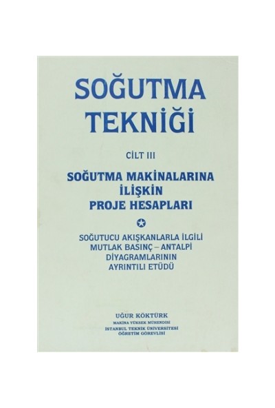 Soğutma Tekniği Cilt: 3 - Soğutma Makinalarına İlişkin Proje Hesapları Soğutma Tekniği Cilt: 3 - Soğutma Makinalarına İlişkin Proje Hesapları