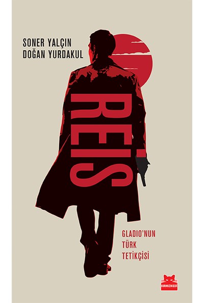 Reis (Gladio’Nun Türk Tetikçisi) - Soner Yalçın