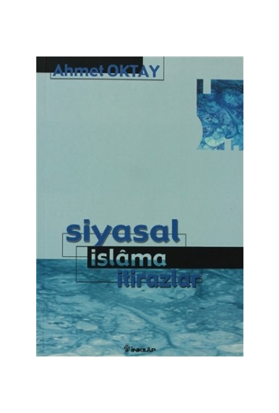Siyasal İslama İtirazlar - Ahmet Oktay