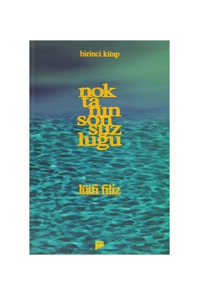 Noktanın Sonsuzluğu Birinci Kitap - Lütfi Filiz