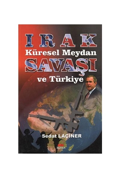 Irak Küresel Meydan Savaşı ve Türkiye Irak Küresel Meydan Savaşı ve Türkiye