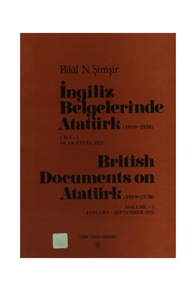İngiliz Belgelerinde Atatürk Cilt: 31921 / British Documents on Atatürk Volume: 3 İngiliz Belgelerinde Atatürk Cilt: 31921 / British Documents on Atatürk Volume: 3