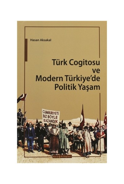 Türk Cogitosu ve Modern Türkiye'de Politik Yaşam