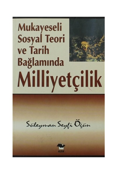 Mukayeseli Sosyal Teori ve Tarih Bağlamında Milliyetçilik Mukayeseli Sosyal Teori ve Tarih Bağlamında Milliyetçilik