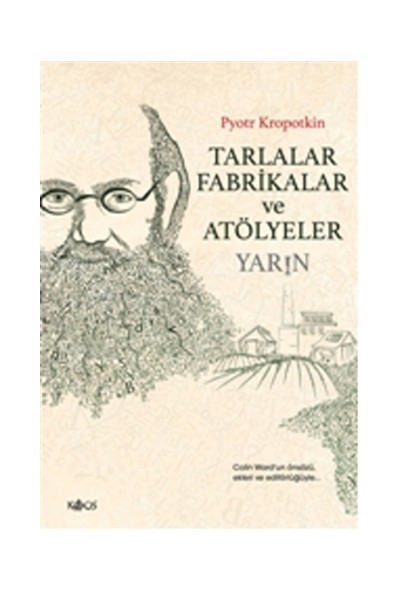 Tarlalar, Fabrikalar ve Atölyeler - Yarın - Pyotr Alekseyeviç Kropotkin Tarlalar, Fabrikalar ve Atölyeler - Yarın - Pyotr Alekseyeviç Kropotkin