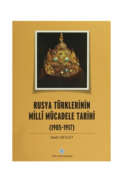 Rusya Türklerinin Milli Mücadele Tarihi (1905-1917) Rusya Türklerinin Milli Mücadele Tarihi (1905-1917)