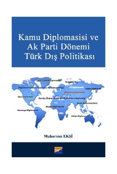 Kamu Diplomasisi ve Ak Parti Dönemi Türk Dış Politikası - Muharrem Ekşi Kamu Diplomasisi ve Ak Parti Dönemi Türk Dış Politikası - Muharrem Ekşi