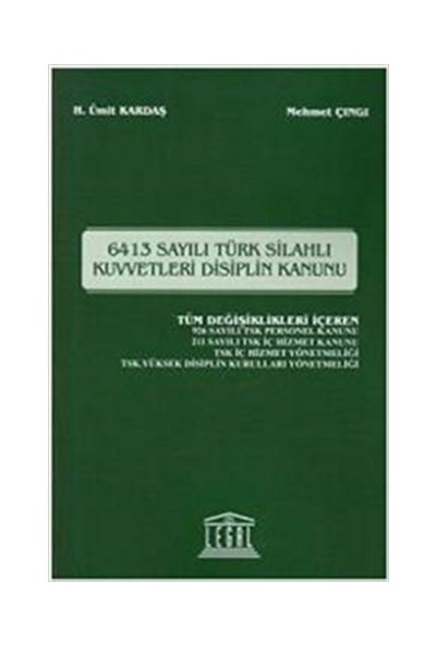 6413 Sayılı Türk Silahlı Kuvvetleri Disiplin Kanunu 6413 Sayılı Türk Silahlı Kuvvetleri Disiplin Kanunu