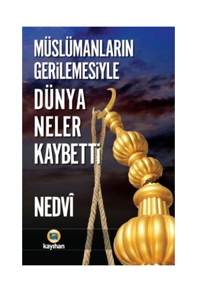 Müslümanların Gerilemesiyle Dünya Neler Kaybetti? Müslümanların Gerilemesiyle Dünya Neler Kaybetti?
