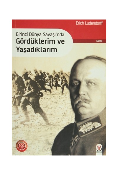 Birinci Dünya Savaşı'nda Gördüklerim ve Yaşadıklarım Birinci Dünya Savaşı'nda Gördüklerim ve Yaşadıklarım
