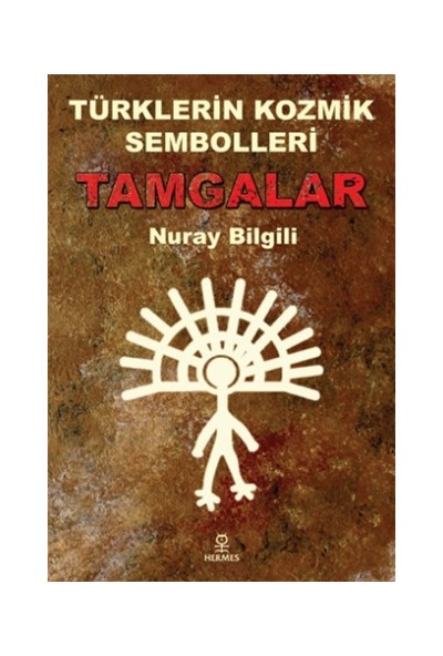 Türklerin Kozmik Sembolleri: Tamgalar - Nuray Bilgili Türklerin Kozmik Sembolleri: Tamgalar - Nuray Bilgili
