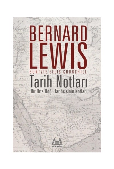 Tarih Notları : Bir Orta Doğu Tarihçisinin Notları - Bernard Lewis Tarih Notları : Bir Orta Doğu Tarihçisinin Notları - Bernard Lewis