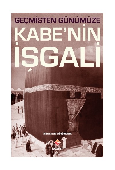 Geçmişten Günümüze Kabe’nin İşgali Geçmişten Günümüze Kabe’nin İşgali