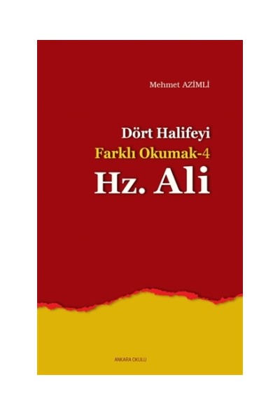 Dört Halife'yi Farklı Okumak 4 : Hz. Ali Dört Halife'yi Farklı Okumak 4 : Hz. Ali