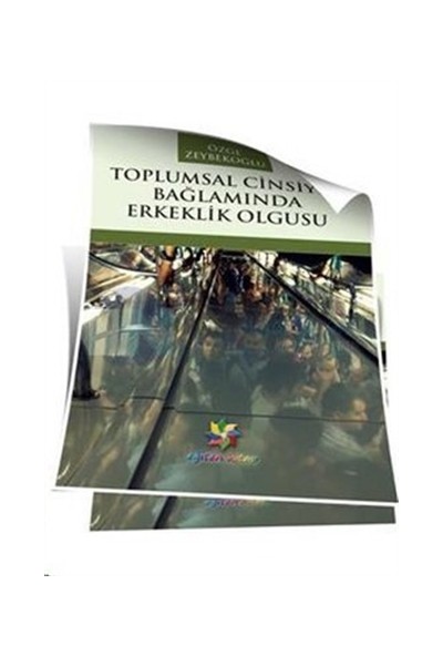 Toplumsal Cinsiyet Bağlamında Erkeklik Olgusu Toplumsal Cinsiyet Bağlamında Erkeklik Olgusu