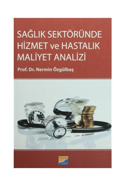 Sağlık Sektöründe Hizmet ve Hastalık Maliyet Analizi Sağlık Sektöründe Hizmet ve Hastalık Maliyet Analizi