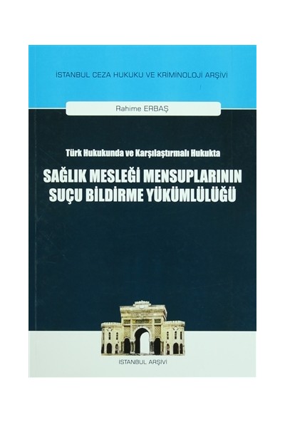 Türk Hukukunda ve Karşılaştırmalı Hukukta Sağlık Mesleği Mensuplarının Suçu Bildirme Yükümlülüğü Türk Hukukunda ve Karşılaştırmalı Hukukta Sağlık Mesleği Mensuplarının Suçu Bildirme Yükümlülüğü