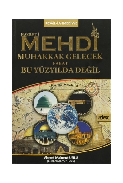 Hazret-i Mehdi Muhakkak Gelecek Fakat Bu Yüzyılda Değil Hazret-i Mehdi Muhakkak Gelecek Fakat Bu Yüzyılda Değil