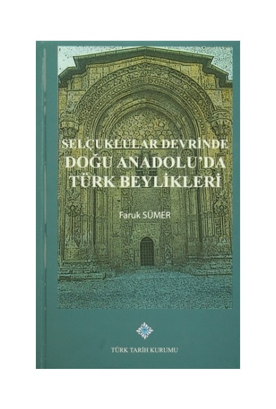 Selçuklular Devrinde Doğu Anadolu'da Türk Beylikleri - Faruk Sümer