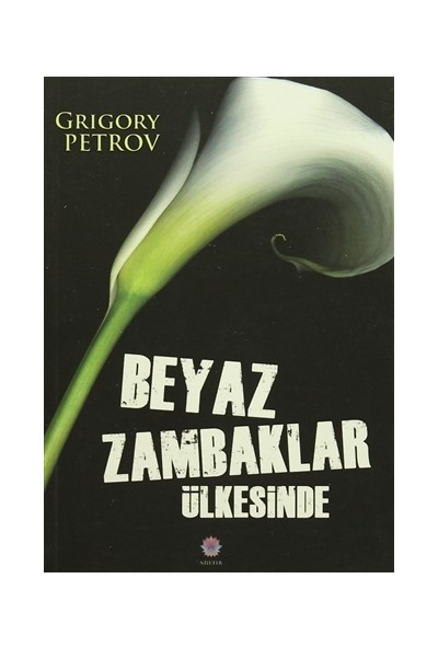 Beyaz Zambaklar Ülkesinde - Grigory Petrov Beyaz Zambaklar Ülkesinde - Grigory Petrov